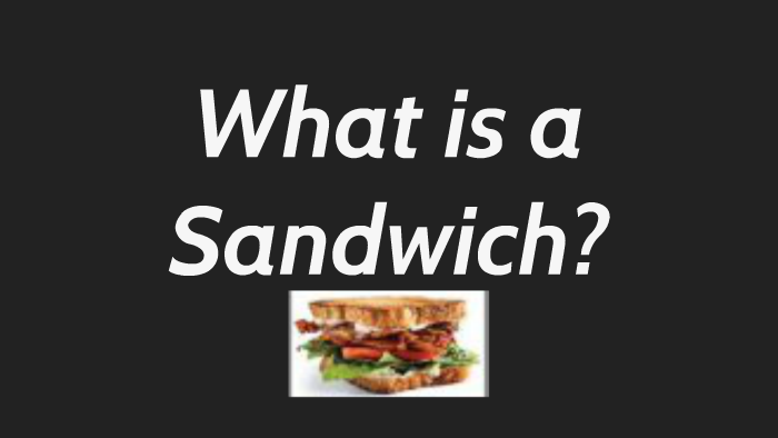What is a Sandwich? by Dan Divane on Prezi