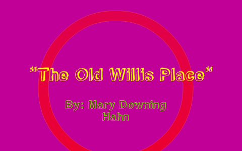 Th Old Willis Place by Ciera K. on Prezi