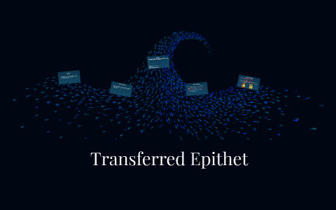 Transferred Epithet by Aidan McLellan on Prezi