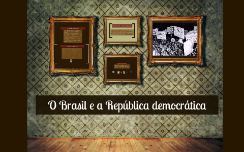 O Brasil e a República democrática by Cristina Costa on Prezi