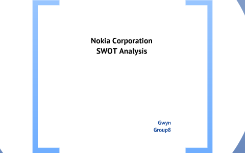 Nokia Corporation SWOT Analysis by Gwyn GUAN on Prezi