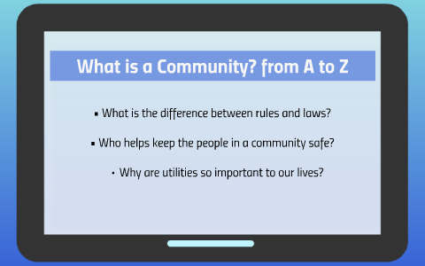 What is a Community? from A to Z by Ariana De Jesus on Prezi
