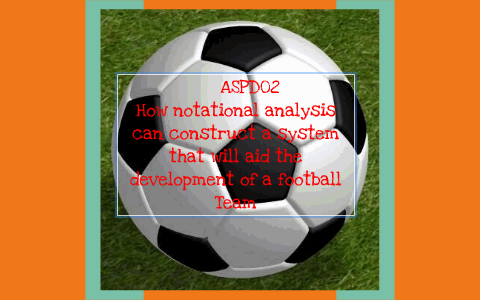ASPD02 How notational analysis can construct a system that will aid the ...