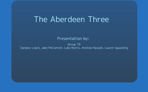 The Aberdeen Three by Andrew Rasdall on Prezi