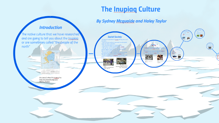The Inupiaq Culture by MARIE MCQUAIDE on Prezi