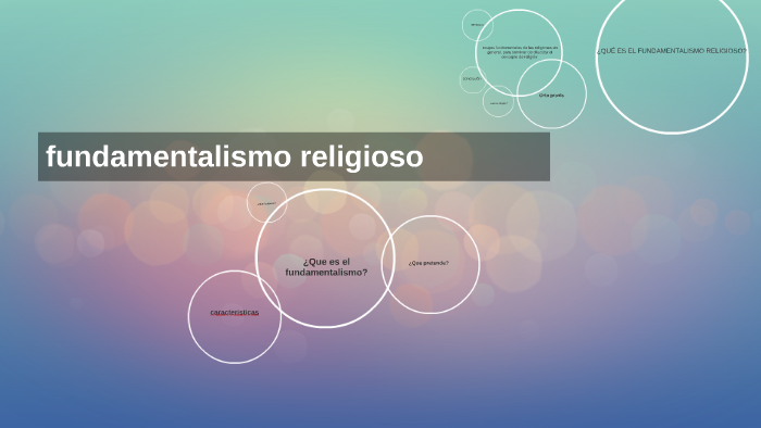 1.- ¿QUÉ ES EL FUNDAMENTALISMO? by Laura Melissa on Prezi