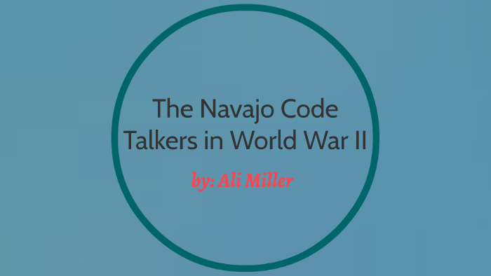 The Navajo Code Talkers in World War II by ali miller on Prezi
