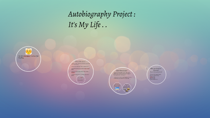 Autobiography Project : This Is My Life by on Prezi