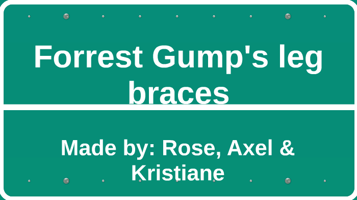 Forrest Gump's leg braces by Kristiane Olsen on Prezi