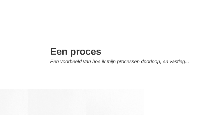 Processen by elise van staveren on Prezi