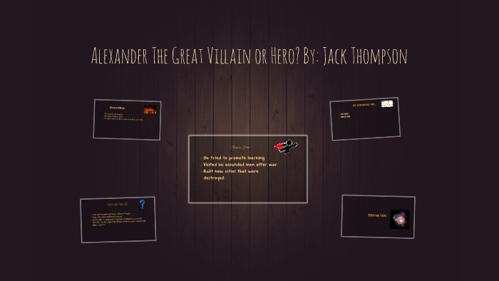 Alexander The Great Villan or Hero? By: Jack Thompson by Jack Thompson ...