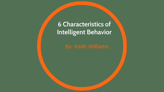 7 Characteristics of Intelligent Behavior by keith williams on Prezi