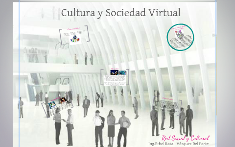Cultura y Sociedad Virtual by Ethel Rosali on Prezi