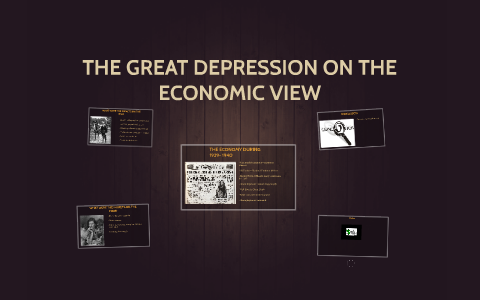 THE GREAT DEPRESSION ON THE ECONOMIC VIEW by Mateo Munevar on Prezi