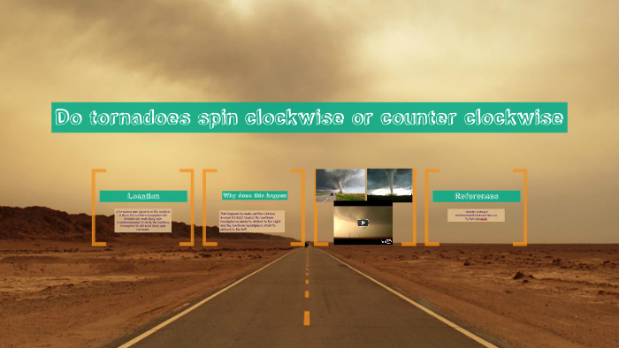 Do tornadoes spin clockwise or counter clockwise by kyle gramlich on Prezi