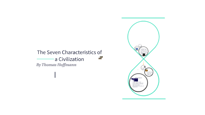 The Seven Characteristics of a Civilization by Thomas Hoffmann on Prezi