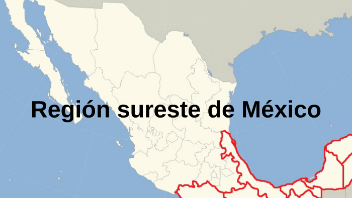 Región sureste de México by hola .... on Prezi