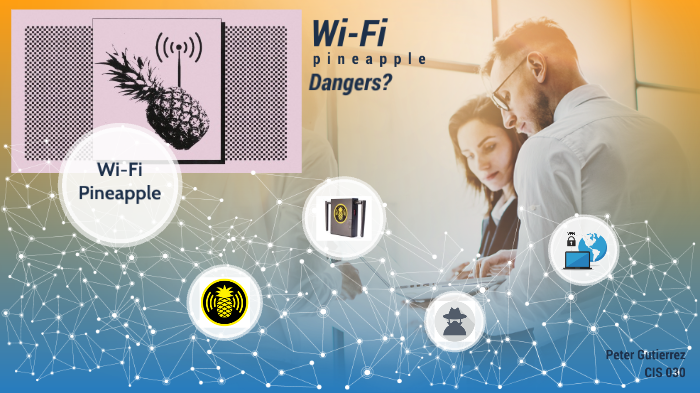 Wi-Fi Pineapple Dangers by Peter Gutierrez on Prezi