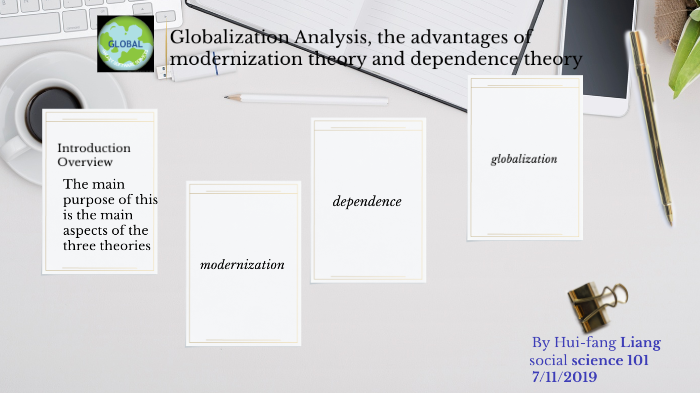 GLOBALIZATION AND MODERNIZATION THEORY AND DEPENDENCY THEORY by kathy ...