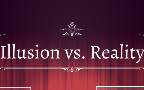Illusion vs. Reality by Kailie Rogan on Prezi