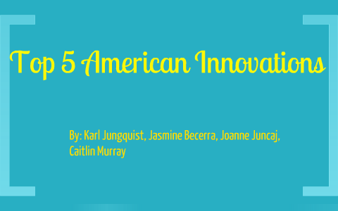 Top 5 American Innovations by Karl Jungquist on Prezi