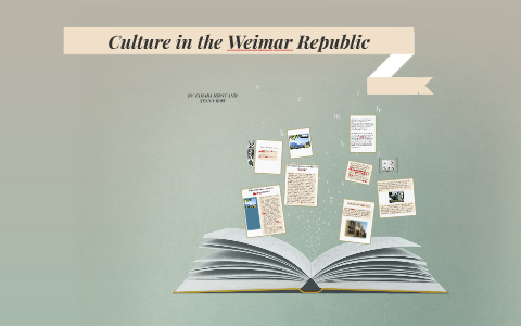 Culture in the Weimar Republic by TamTalJenMeg Thepsegroup on Prezi
