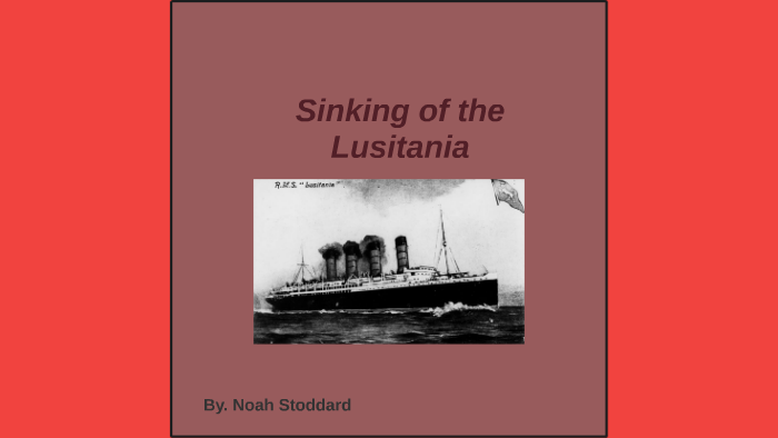 Sinking of the Lusitania by noah stoddard on Prezi