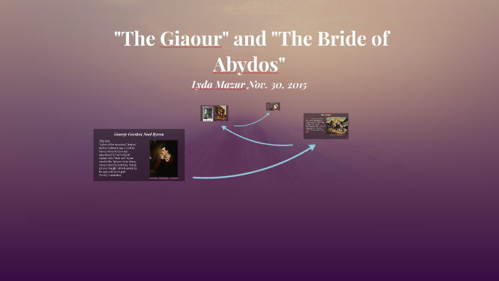 Lord Byron's The Giaour and The Bride of Abydos by Lyda Mazur on Prezi