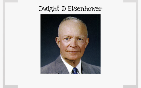 Dwight D Eisenhower by Dallin Christensen on Prezi