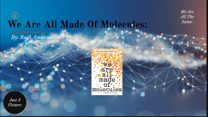 We Are All Made Of Molecules by Ruth Amanuel on Prezi