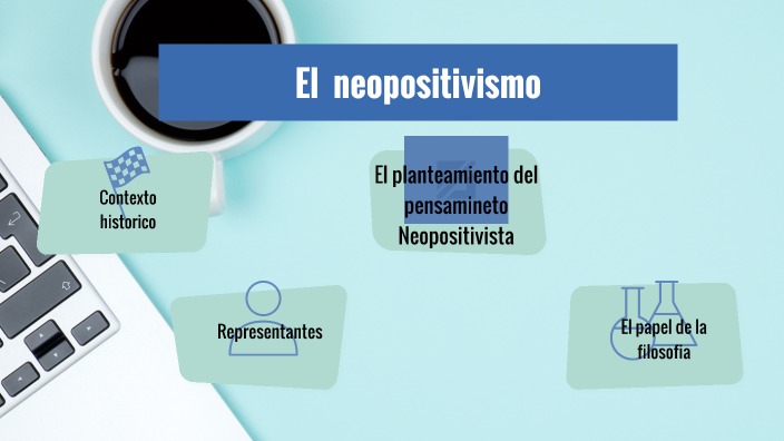 la teoría del Neopositivismo by Luis Zevallos on Prezi