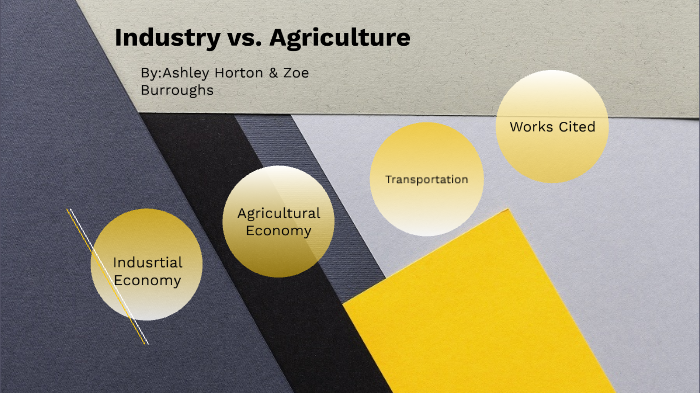 Industry vs. Agriculture by Ashley Horton Morales on Prezi