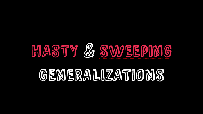 HASTY & SWEEPING GENERALIZATIONS by Lazaro Sanchez on Prezi