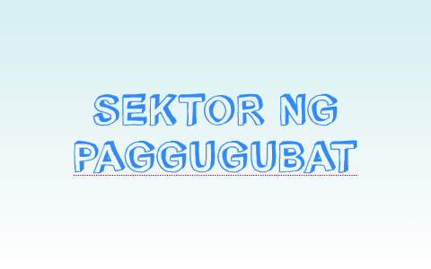 sektor ng paggugubat by Diwani Paclijan on Prezi