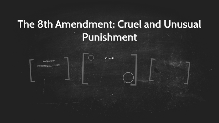 The 8th Amendment: Cruel and Unusual Punishment by on Prezi
