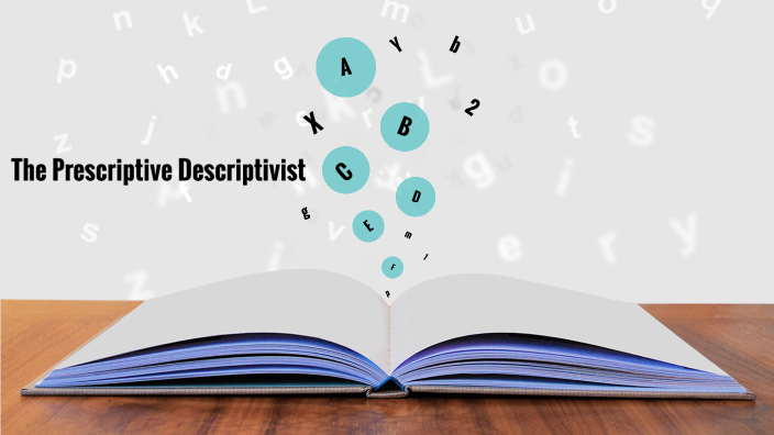 The Prescriptive Descriptivist by James O'Brien on Prezi