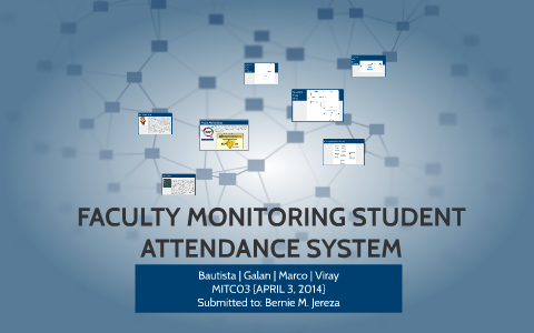 FACULTY MONITORING STUDENT ATTENDANCE SYSTEM(1) by Tet Marco on Prezi