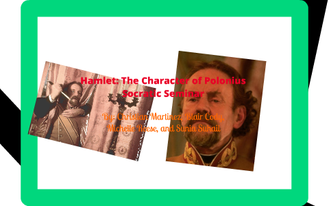 Hamlet: The Character of Polonius by Christian Martinez on Prezi