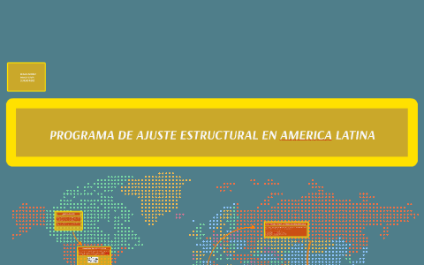 PROGRAMA DE AJUSTE ESTRUCTURAL EN AMERICA LATINA by Paola Lima on Prezi