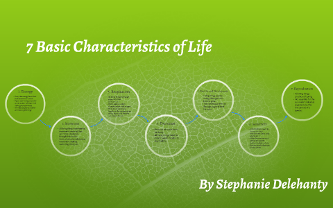 7 Basic Characteristics of Life by Stephanie Delehanty on Prezi