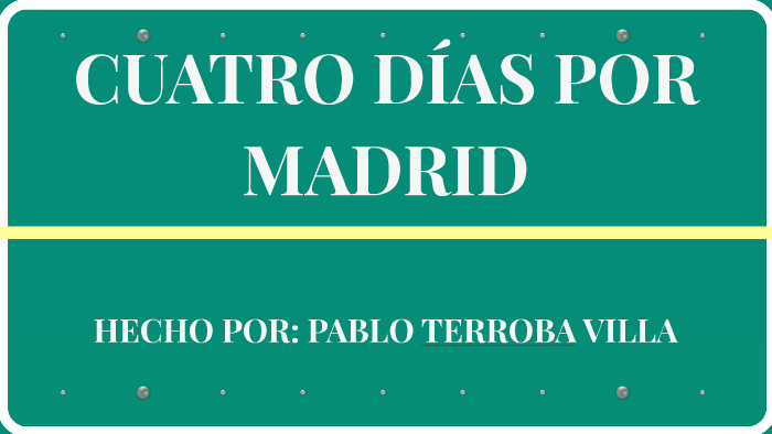 CUATRO DÍAS POR MADRID by Pablo Terroba Villa on Prezi