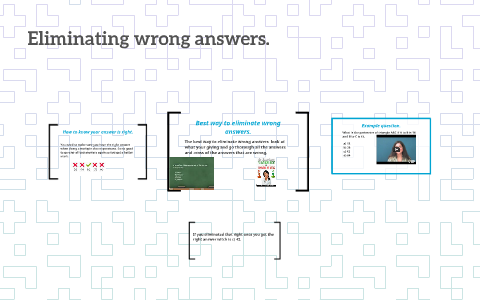 Eliminating wrong answers. by noah brown on Prezi
