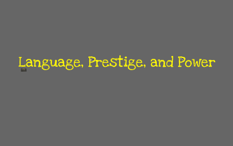 Language, Prestige, and Power by Lauren Collister on Prezi