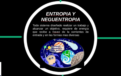 ENTROPIA Y NEGUENTROPIA by MARIA JOHANA MILLAN SOLARTE on Prezi