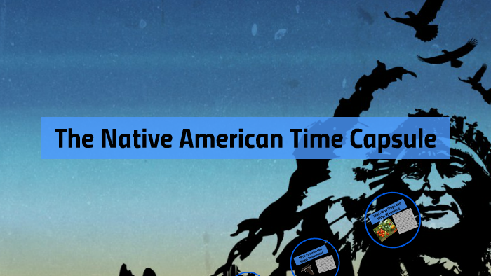 The Native American Time Capsule by Ryan Lytle on Prezi