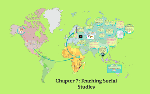 Chapter 7: Teaching Social Studies by