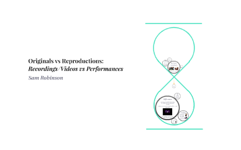 Originals vs Reproductions by Sam Robinson on Prezi