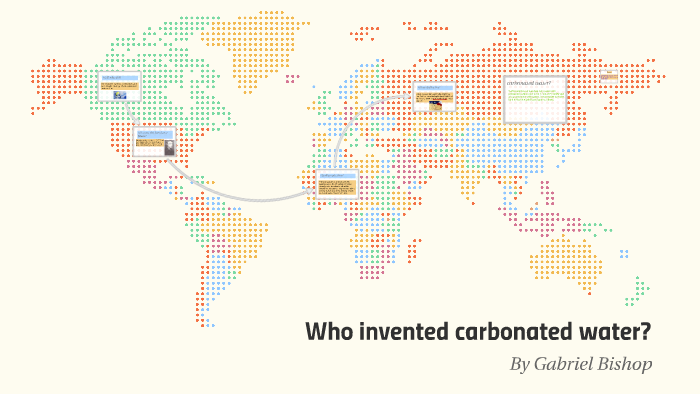 Who invented carbonated water? by gabriel bishop on Prezi