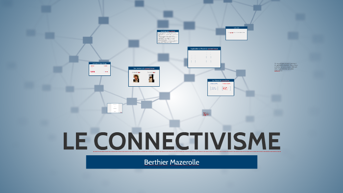 LE CONNECTIVISME by Berthier Mazerolle on Prezi