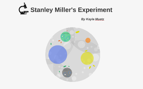 Stanley Miller's Experiment by Kayla Muetz on Prezi